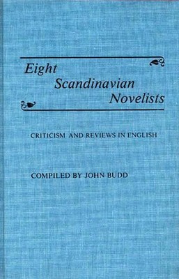 Eight Scandinavian Novelists: Criticism and Reviews in English by John ...