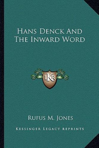 Hans Denck and the Inward Word by Rufus M. Jones (2010, Trade Paperback ...
