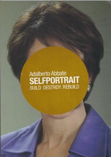 Selfportrait. Build, destroy, rebuild. Ediz. illustrata, Adalberto ...