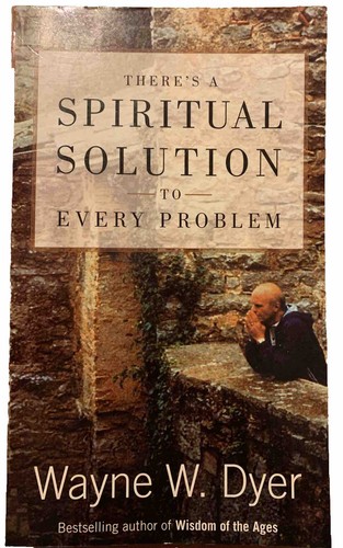 There's a Spiritual Solution to Every Problem by Dr. Wayne W. Dyer ...