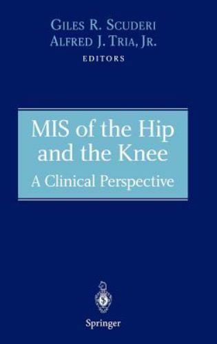 MIS of the Hip and the Knee : A Clinical Perspective by Alfred J. Tria ...