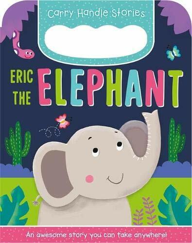 Eric the Elephant (Carry Handle Stories) By Igloo Books 9781838528867 ...