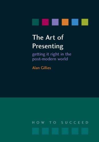 Art of Presenting : Getting It Right in the Post-Modern World by Alan ...
