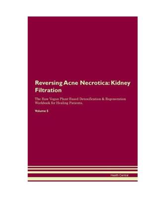Reversing Acne Necrotica: Kidney Filtration The Raw Vegan Plant-Based ...