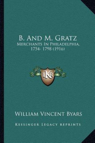 B and M Gratz : Merchants in Philadelphia, 1754- 1798 (1916) by William ...