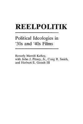Reelpolitik: Political Ideologies in '30s and '40s Films by Beverly ...