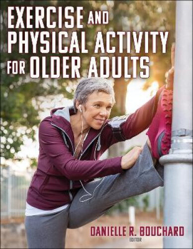 Exercise and Physical Activity for Older Adults by Danielle R. Bouchard ...