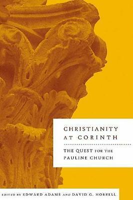 Christianity at Corinth: The Quest for the Pauline Church by Edward ...