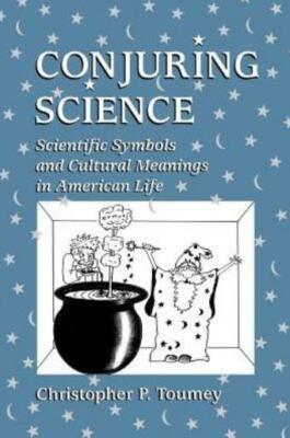 Conjuring Science: Scientific Symbols And Cultural Meanings In American ...