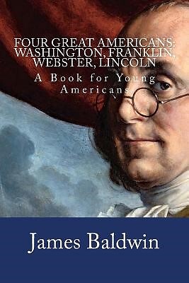Four Great Americans Washington Franklin Webster Lincoln B by Baldwin ...