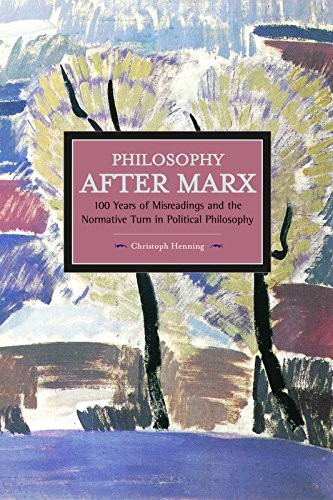 PHILOSOPHY AFTER MARX: 100 YEARS OF MISREADINGS AND THE By Christoph VG ...
