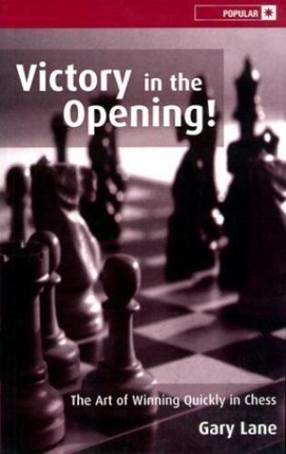 Victory in the Opening! : The Art of Winning Quickly in Chess by Gary ...