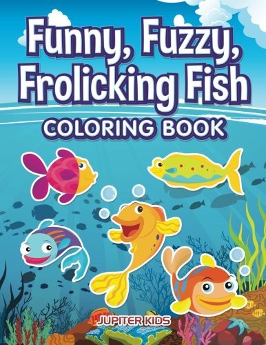 FUNNY, FUZZY, FROLICKING FISH COLORING BOOK By Jupiter Kids **BRAND NEW ...