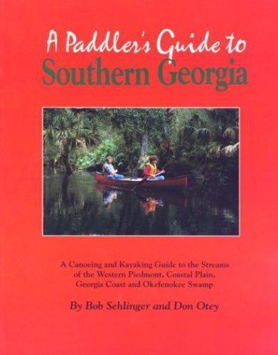 Paddler's Guide to Southern Georgia by Bob Sehlinger and Don Otey (1994 ...