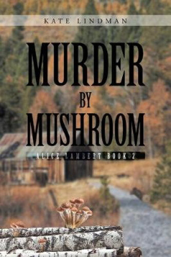Murder by Mushroom: Alice Lambert Book 2 by Lindman, Kate 9781645449287 ...