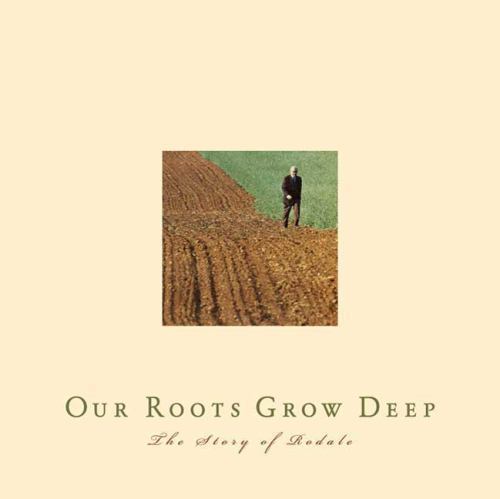 Our Roots Grow Deep : The Story of Rodale by Staff Rodale Inc. (2009 ...