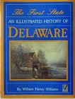 The First State: An Illustrated History of Delaware - Hardcover - VERY ...