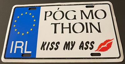 Pog Mo Thoin Novelty License Plate Irish ireland Kiss My Arse EMBOSSED ...