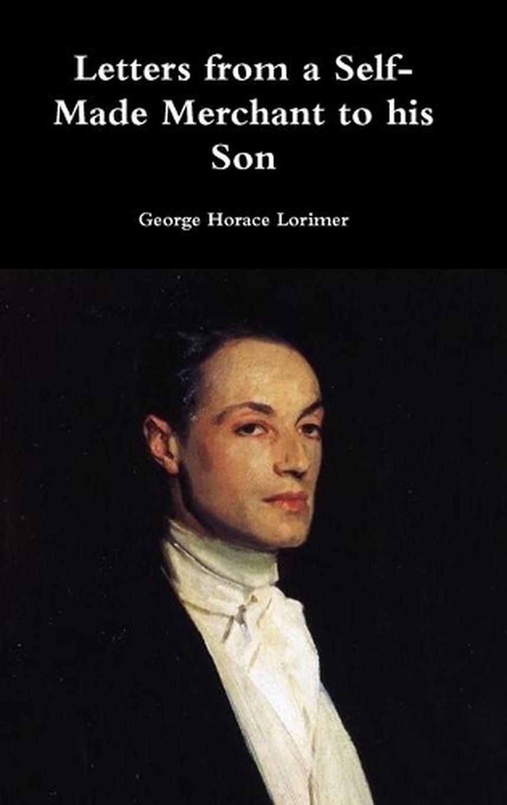 Letters from a Self-Made Merchant to His Son by George Horace Lorimer ...