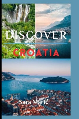 Discover Croatia: A Traveler's Handbook to Exquisite Destinations by ...