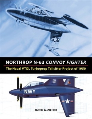 Northrop N-63 Convoy Fighter: The Naval Vtol Turboprop Tailsitter ...
