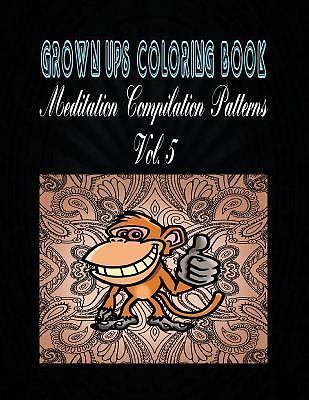 Grown Ups Coloring Book Meditation Compilation Patterns Vol. 5 Mandalas ...