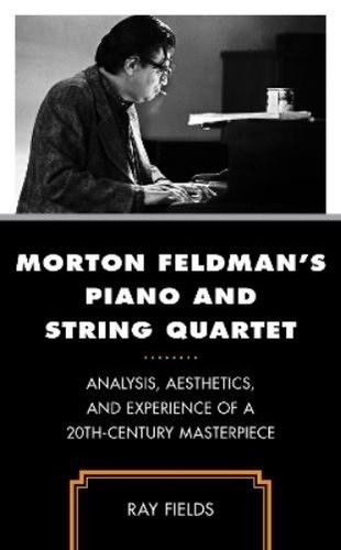 Ray Fields Morton Feldman's Piano and String Quartet (Copertina rigida ...