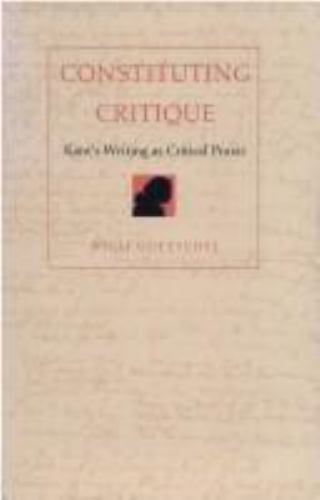 Constituting Critique : Kant's Writing As Critical Praxis by Willi ...