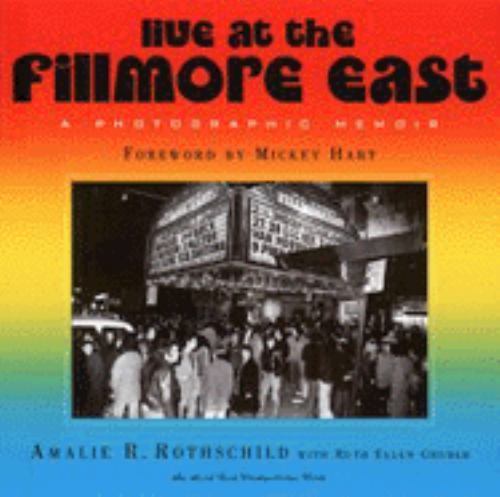 Live at the Fillmore East : A Photographic Memoir by Amalie R ...