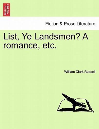 List, Ye Landsmen? a Romance, Etc by William Clark Russell (2011, Trade ...