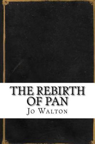 Rebirth of Pan by Jo Walton (2016, Trade Paperback) for sale online | eBay