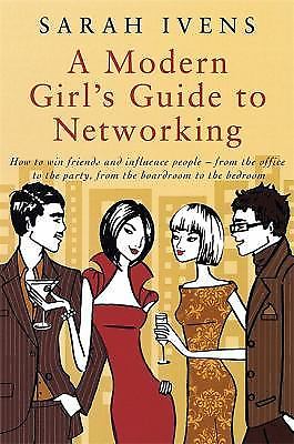 Modern Girl's Guide to Networking : How to Win Friends and Influence ...