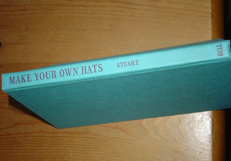 MAKE YOUR OWN HATS by JENNIFER STUART; OVER 100 DIAGRAMS ...