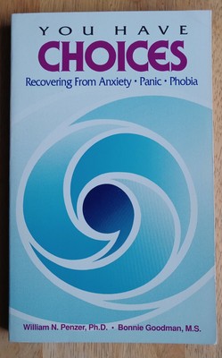 You Have Choices : Recovering from Anxiety, Panic and Phobia by Bonnie ...