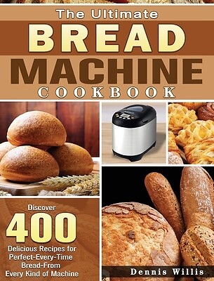 The Ultimate Bread Machine Cookbook Discover 400 Delicious Recip by ...