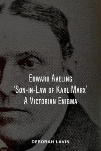 Deborah Lavin Edward Aveling, 'Son-in-Law of Karl Marx' (Poche ...