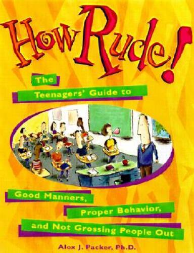 How Rude The Teenagers Guide To Good Manners, Proper Behavior, And Not ...