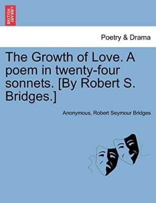 The Growth of Love. A poem in twenty-four sonnets. [By Robert S ...