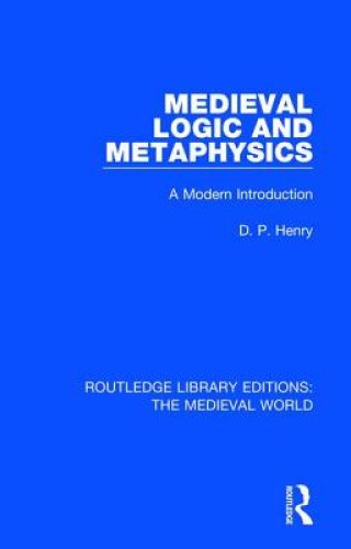 Medieval Logic and Metaphysics: A Modern Introduction (Routledge ...