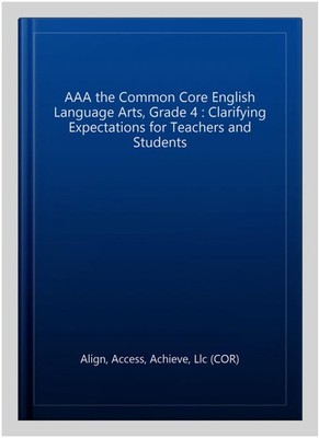 AAA the Common Core English Language Arts, Grade 4 : Clarifying ...