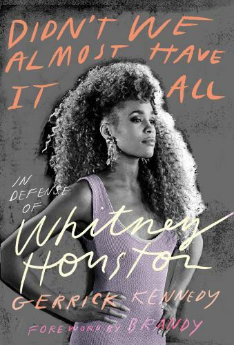 Didn't We Almost Have It All: In Defense of Whitney Houston by Kennedy ...
