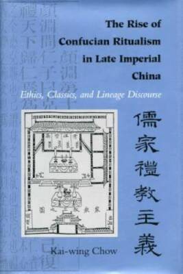 The Rise of Confucian Ritualism in Late Imperial China: Ethics ...