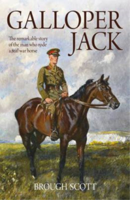 Galloper Jack: The Remarkable Story of the Man Who Rode a Real War ...