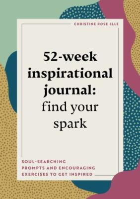 52-Week Inspirational Journal : Find Your Spark: Soul-Searching Prompts ...