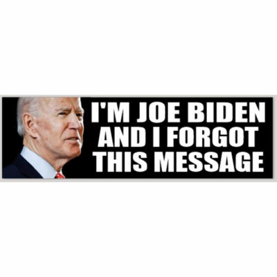 I'm Joe Biden And I Forgot This Message 3x10 Bumper Sticker Anti Joe ...