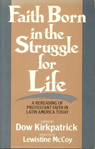 FAITH BORN IN THE STRUGGLE FOR LIFE: A REREADING OF By Dow Kirkpatrick ...