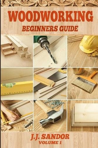 Sandor J J Woodworking (Paperback) Beginners Guide (US IMPORT) 9781839380167 | eBay Australia