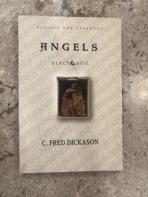Angels Elect and Evil by C. Fred Dickason (1995, Trade Paperback ...