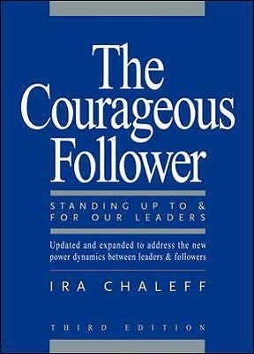 The Courageous Follower: Standing Up To and For Our Leaders by CHALEFF ...