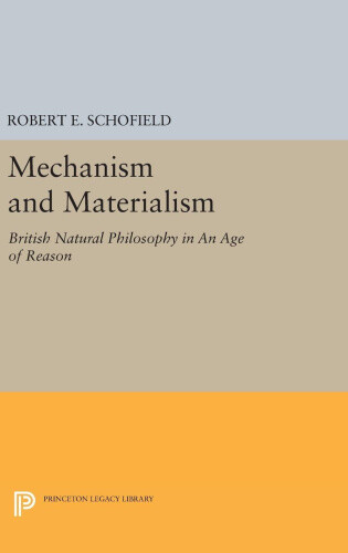 Mechanism and Materialism: British Natural Philosophy in An Age of ...